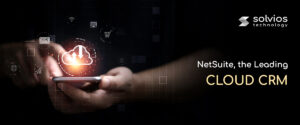 Why Choose NetSuite CRM to Achieve Business Growth?