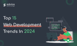 Top 15 Web Development Trends In 2024